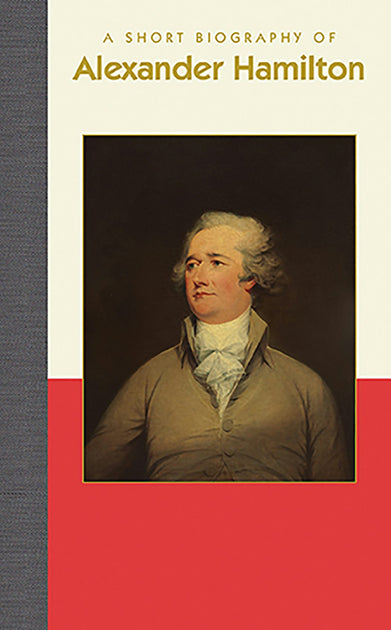 A Short Biography of Alexander Hamilton– The National Memo